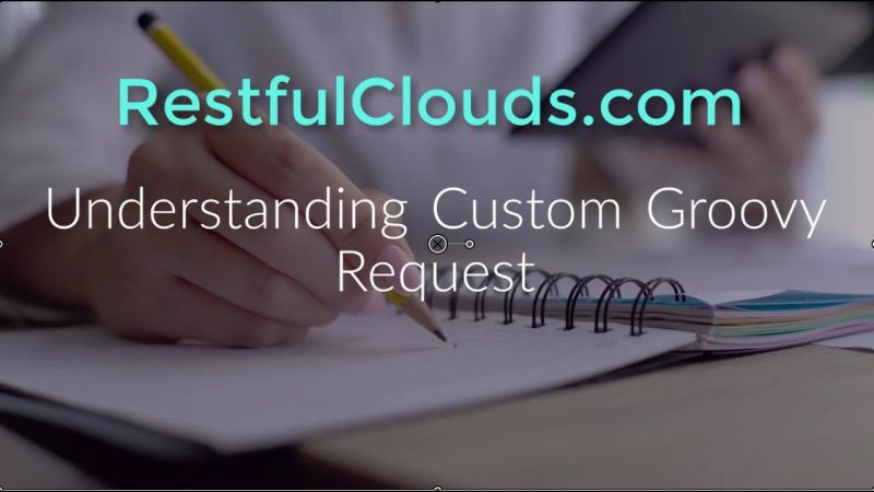 Understanding Custom Groovy Request | Restful Clouds Understanding Custom Groovy Request | Restful Clouds