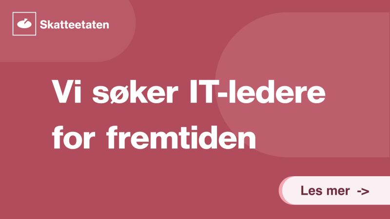 Skatteetaten har et svært godt IT-miljø og leverer avanserte løsninger ... Skatteetaten har et svært godt IT-miljø og leverer avanserte løsninger ...