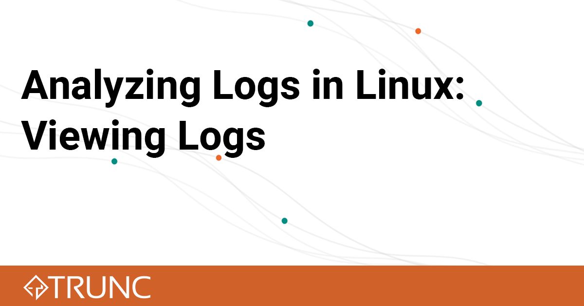 Trunc on LinkedIn: Analyzing Logs in Linux: Viewing Logs Trunc on LinkedIn: Analyzing Logs in Linux: Viewing Logs