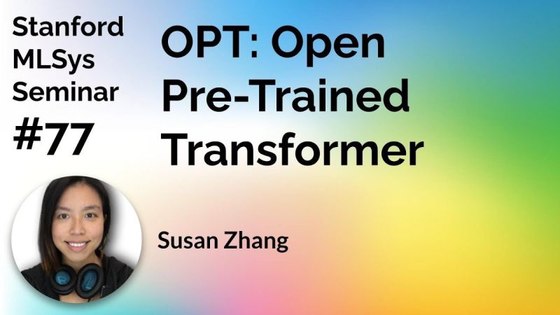 Open Pretrained Transformers - Susan Zhang | Stanford MLSys #77 | Mike ... Open Pretrained Transformers - Susan Zhang | Stanford MLSys #77 | Mike ...