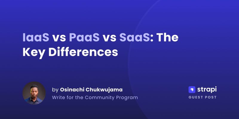 IaaS vs PaaS vs SaaS: The Key Differences | Strapi IaaS vs PaaS vs SaaS: The Key Differences | Strapi