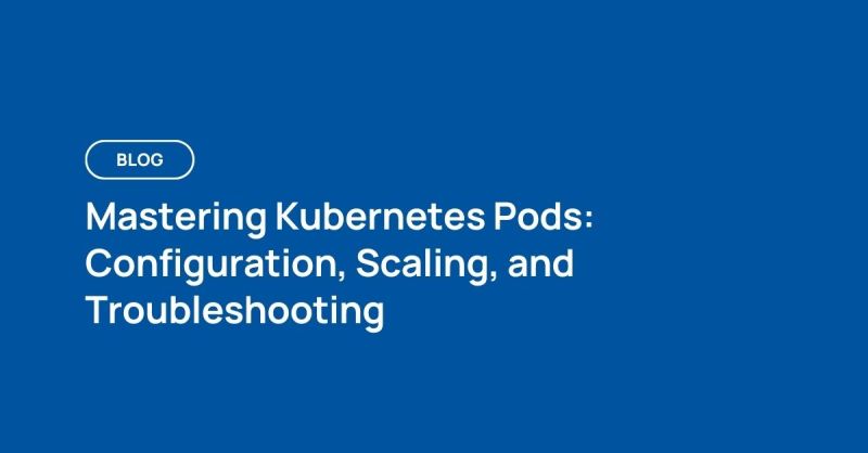 Mastering Kubernetes Pods: Setup, Scaling, and Troubleshooting Guide ... Mastering Kubernetes Pods: Setup, Scaling, and Troubleshooting Guide ...