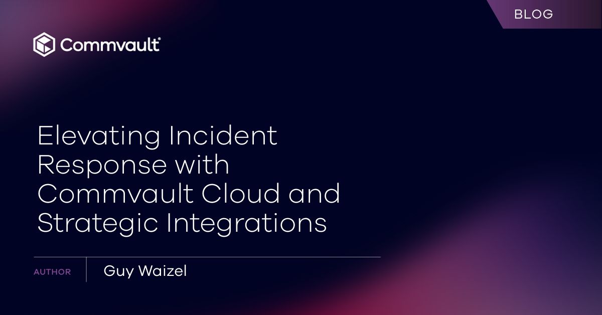 Elevating Incident Response with Commvault Cloud and Strategic ... Elevating Incident Response with Commvault Cloud and Strategic ...