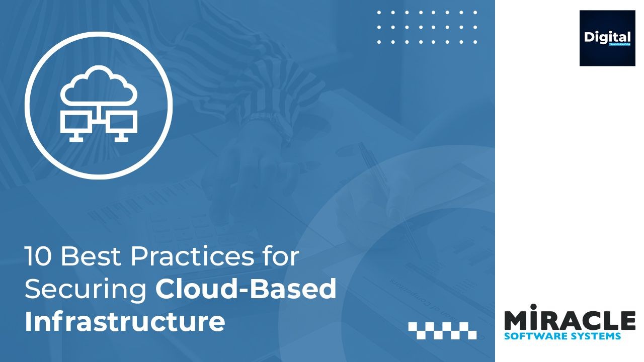 10 Best Practices for Securing Cloud-Based Infrastructure 10 Best Practices for Securing Cloud-Based Infrastructure