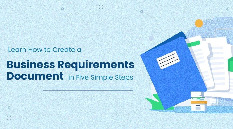 Learn How to Create a Business Requirements Document in Five Simple Steps Learn How to Create a Business Requirements Document in Five Simple Steps