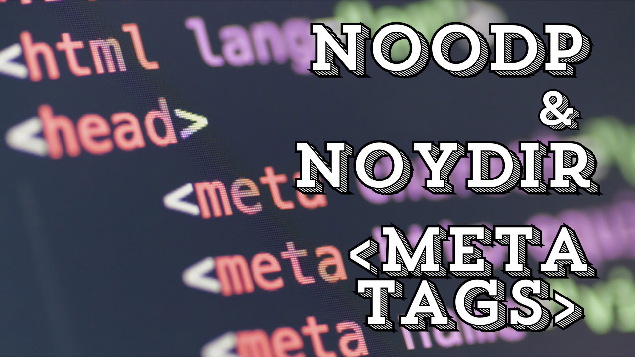 Understanding the Noodp and Noydir Meta Tags Understanding the Noodp and Noydir Meta Tags