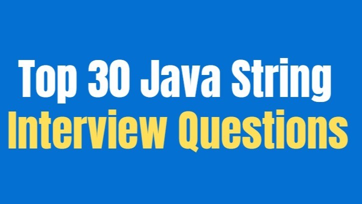 Top 30 Java String Interview questions Top 30 Java String Interview questions