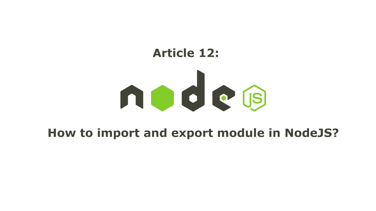 How to import and export modules in NodeJS? How to import and export modules in NodeJS?