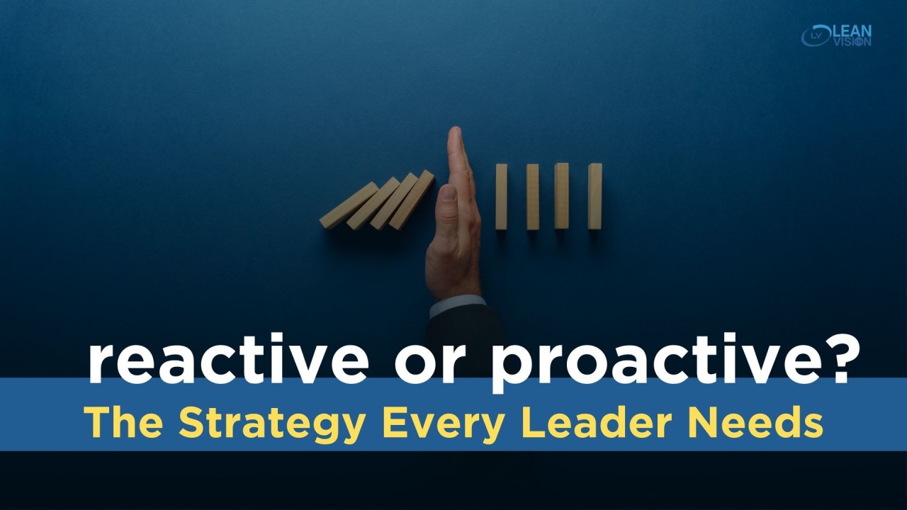 Are You Reactive or Proactive? The Strategy Every Leader Needs Are You Reactive or Proactive? The Strategy Every Leader Needs
