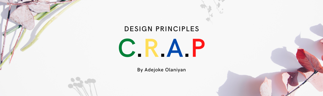 C.R.A.P: The Secret to Effective Communication Design | Adejoke Olaniyan C.R.A.P: The Secret to Effective Communication Design | Adejoke Olaniyan