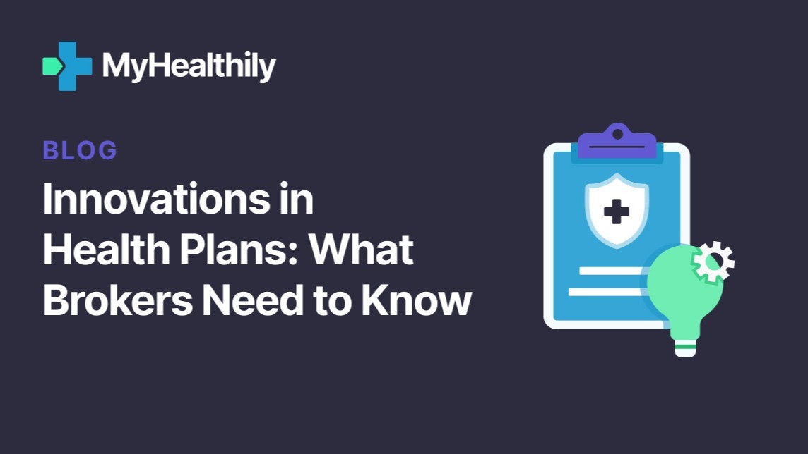 Innovations in Health Plans: What Brokers Need to Know Innovations in Health Plans: What Brokers Need to Know