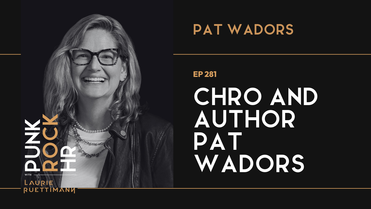 Punk Rock HR: CHRO and Author Pat Wadors Punk Rock HR: CHRO and Author Pat Wadors