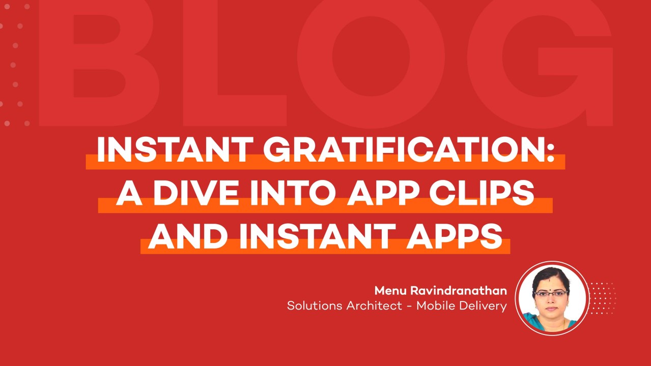 Instant Gratification with App Clips and Instant Apps Instant Gratification with App Clips and Instant Apps