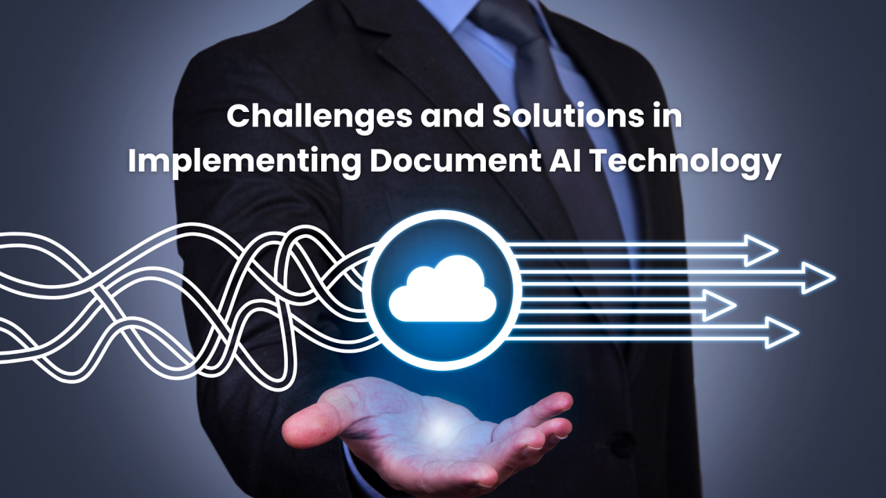 Challenges and Solutions in Implementing Document AI Technology Challenges and Solutions in Implementing Document AI Technology