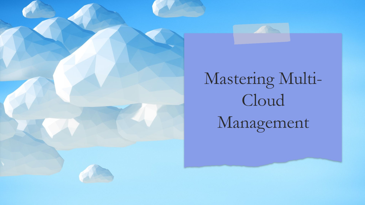 5 Best Practices for Managing Multi-Cloud Environments 5 Best Practices for Managing Multi-Cloud Environments