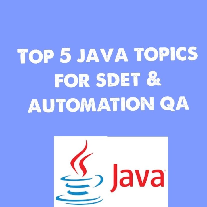 Java Essentials for SDET & Automation QA: Choosing the Right Topics Java Essentials for SDET & Automation QA: Choosing the Right Topics