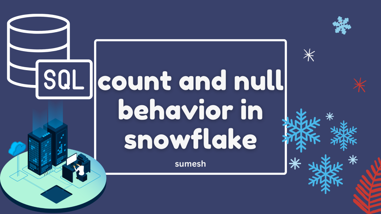 Null and Count behavior in Snowflake Null and Count behavior in Snowflake