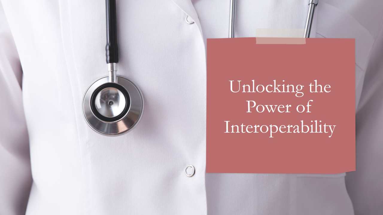 The Future of Healthcare: Unlocking the Power of Interoperability ... The Future of Healthcare: Unlocking the Power of Interoperability ...