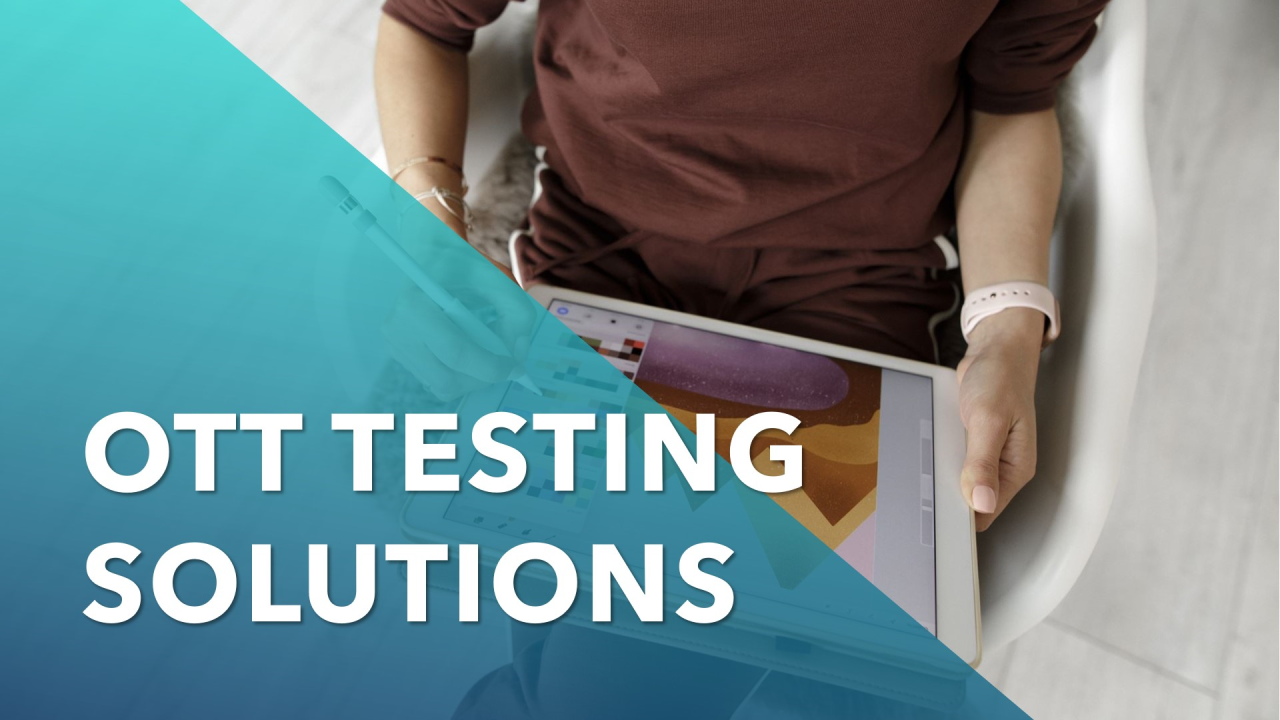 Navigating the Complexities: A Comprehensive Guide to OTT Testing Solutions Navigating the Complexities: A Comprehensive Guide to OTT Testing Solutions
