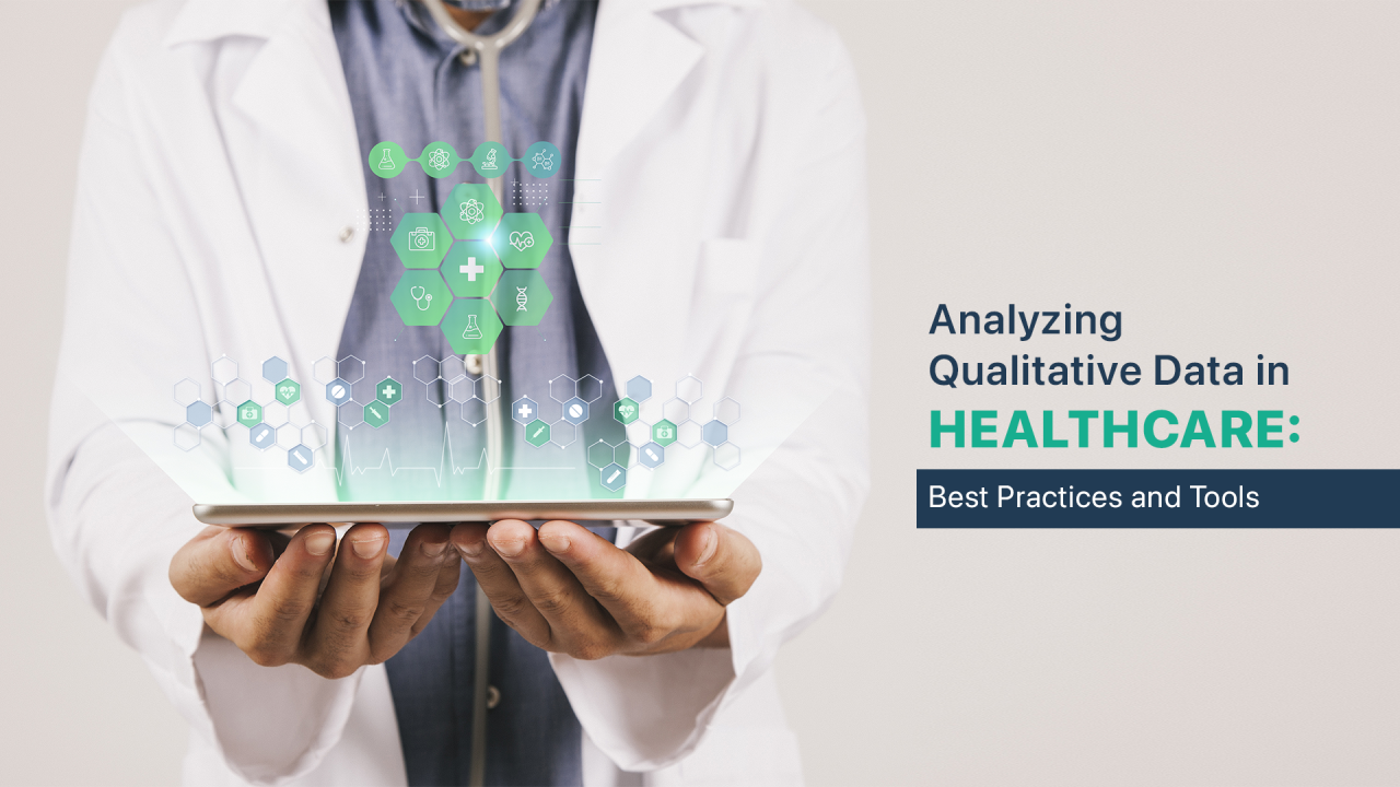 Analyzing Qualitative Data in Healthcare: Best Practices and Tools Analyzing Qualitative Data in Healthcare: Best Practices and Tools