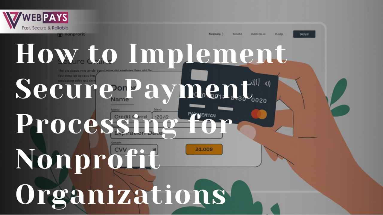 How to Implement Secure Payment Processing for NGOs How to Implement Secure Payment Processing for NGOs
