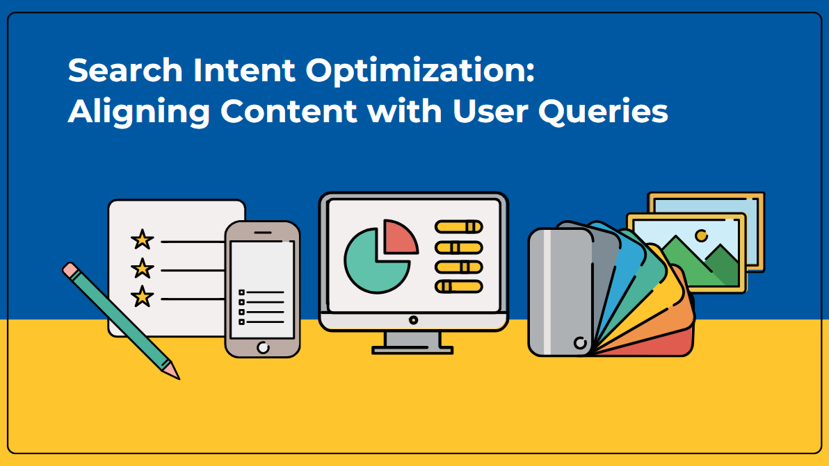 Search Intent Optimization: Aligning Content with User Queries Search Intent Optimization: Aligning Content with User Queries