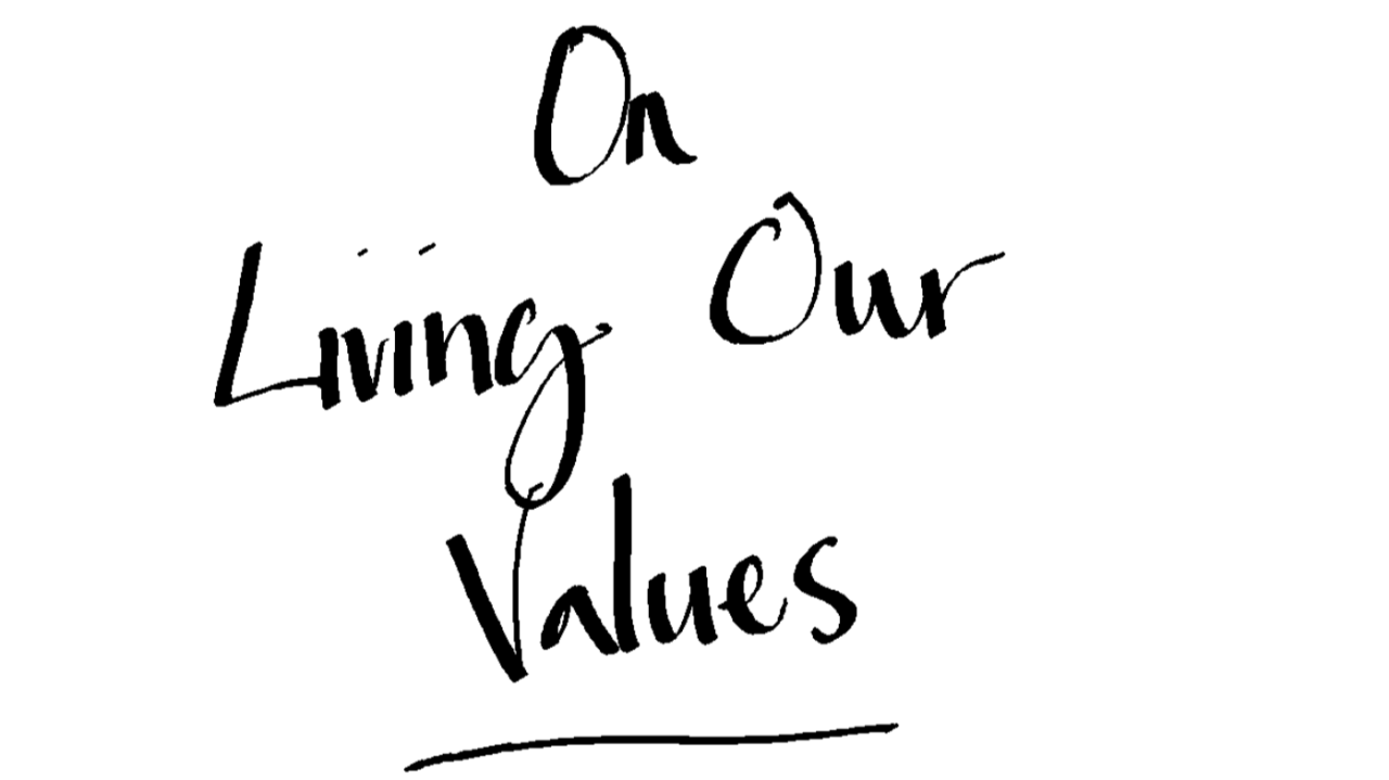 On Living Our Values On Living Our Values