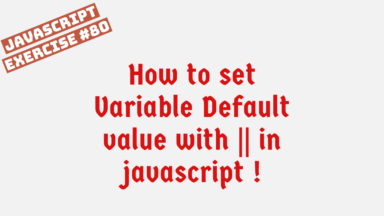 How to set Default value with (Logical OR) in JavaScript How to set Default value with (Logical OR) in JavaScript