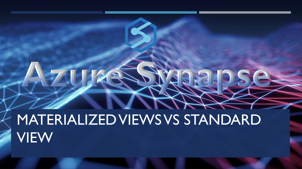 Materialized Views Vs Standard View in Azure Synapse Materialized Views Vs Standard View in Azure Synapse