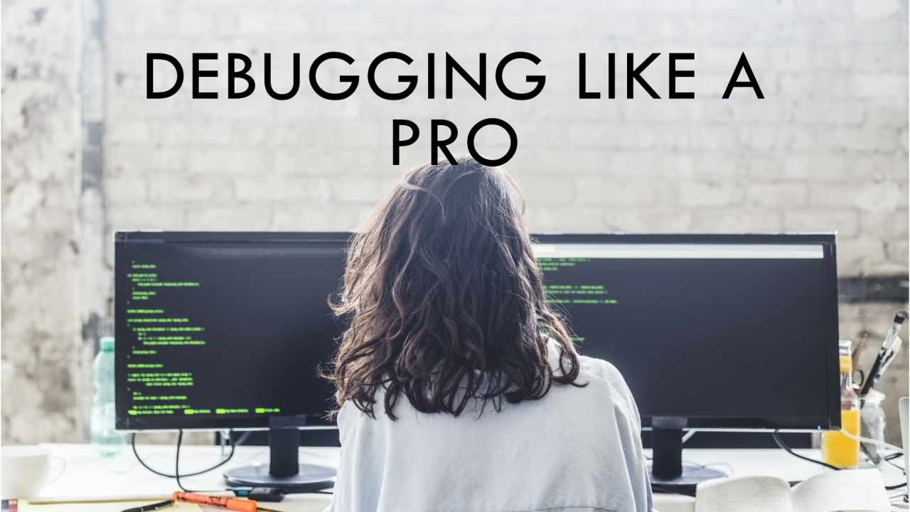 Debugging Like a Pro Debugging Like a Pro