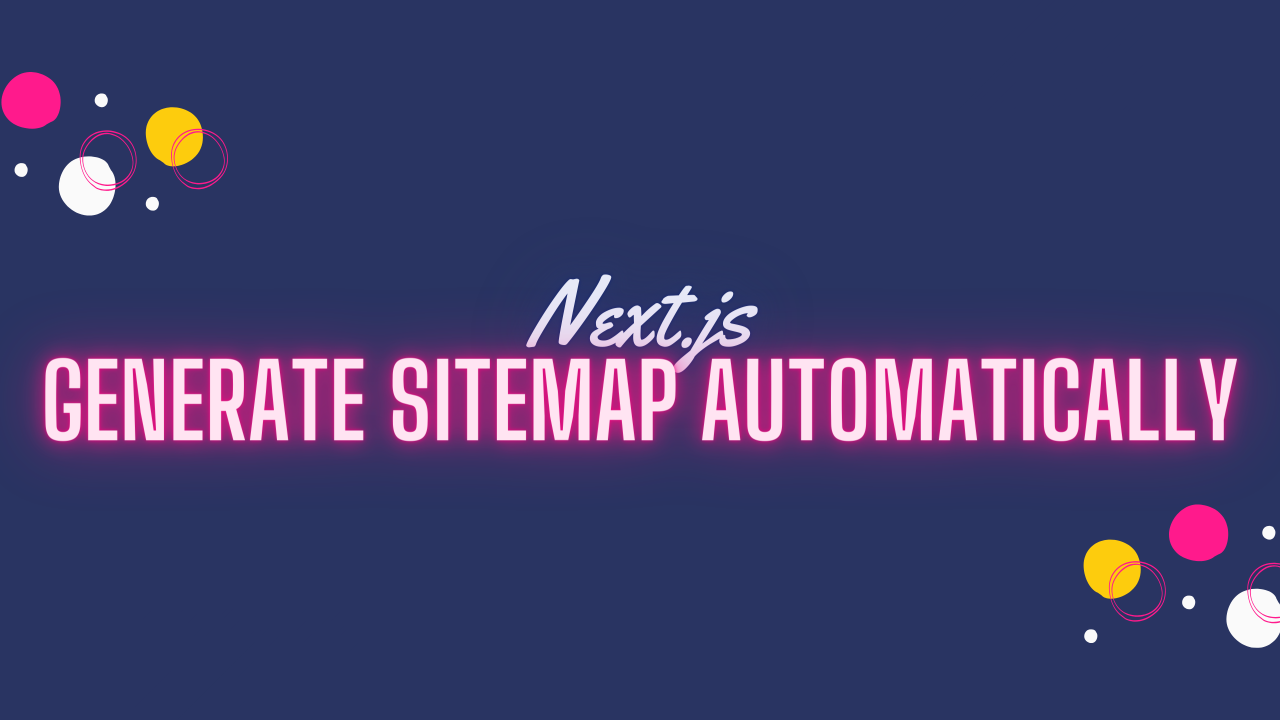 Generate sitemaps automatically in a Next.js application Generate sitemaps automatically in a Next.js application