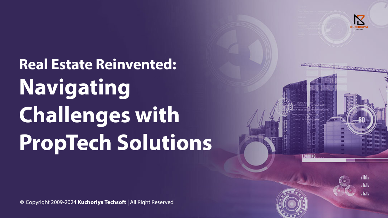 Real Estate Reinvented: Navigating Challenges with PropTech Solutions Real Estate Reinvented: Navigating Challenges with PropTech Solutions