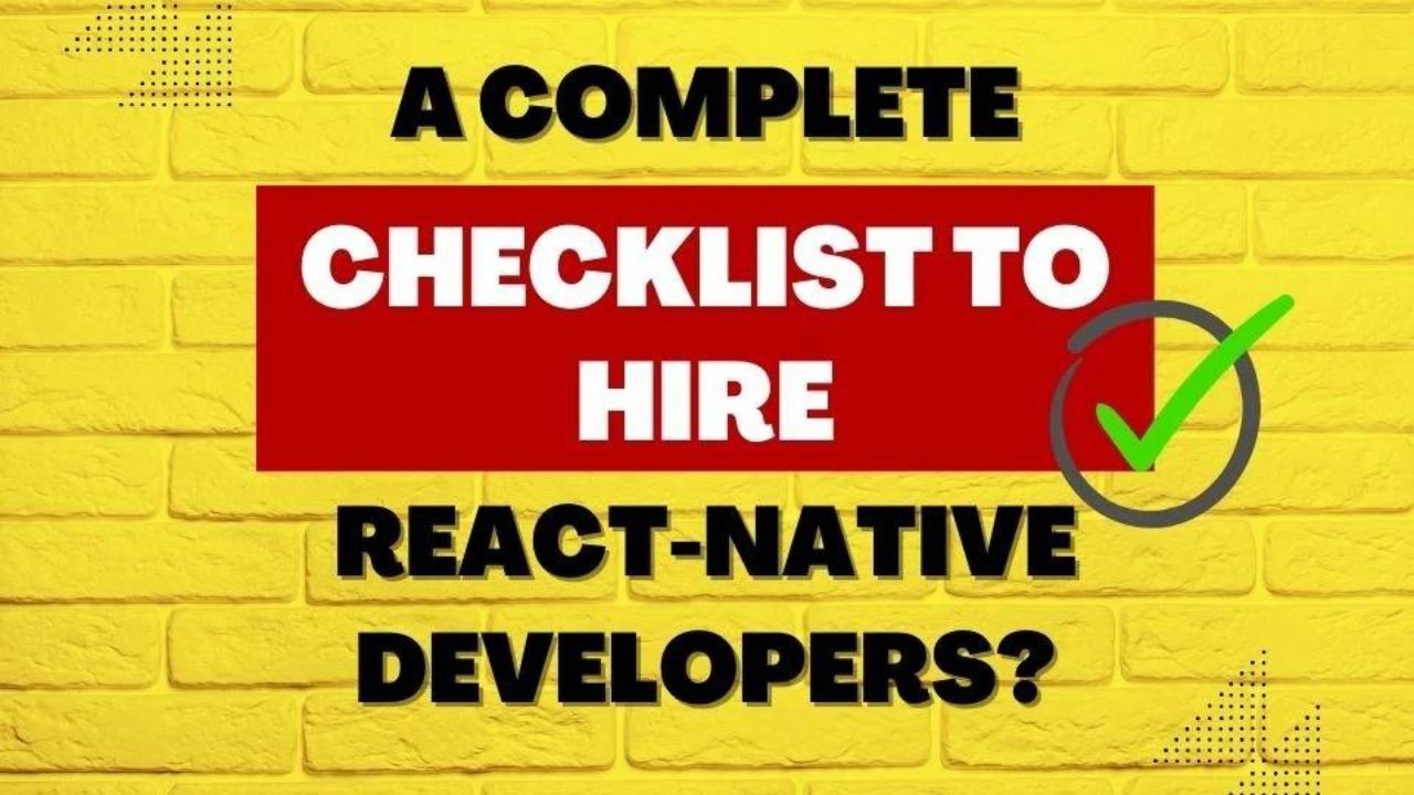 A Complete Checklist to Hire React Native Developers? A Complete Checklist to Hire React Native Developers?
