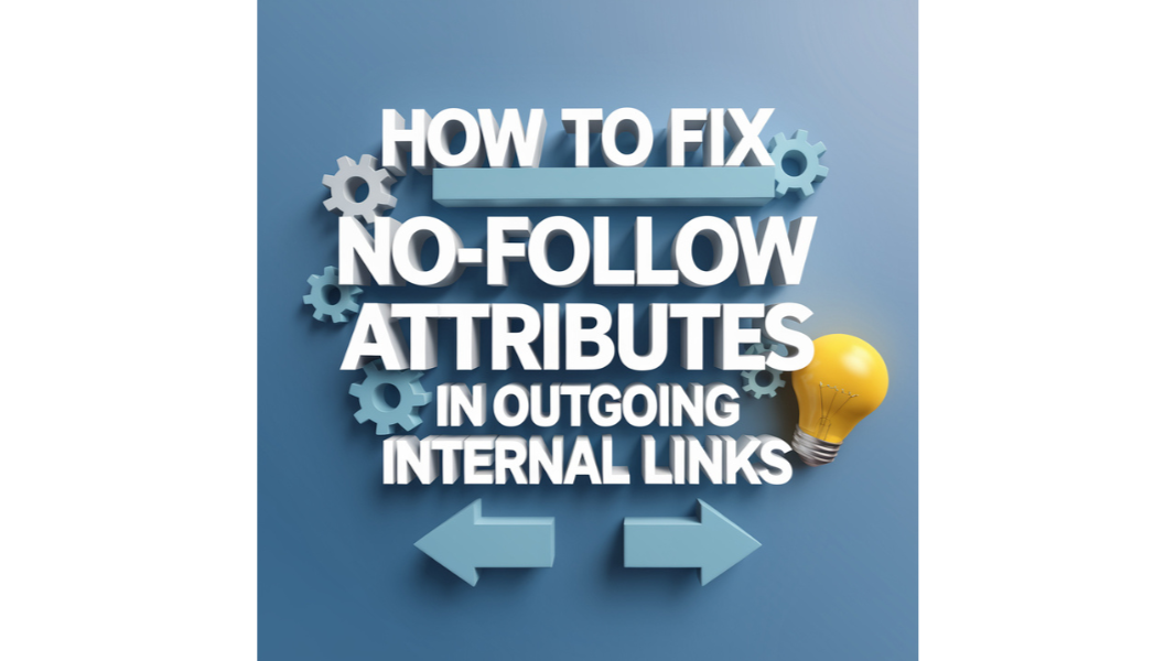 How to Fix Nofollow Attributes in Outgoing Internal Links How to Fix Nofollow Attributes in Outgoing Internal Links
