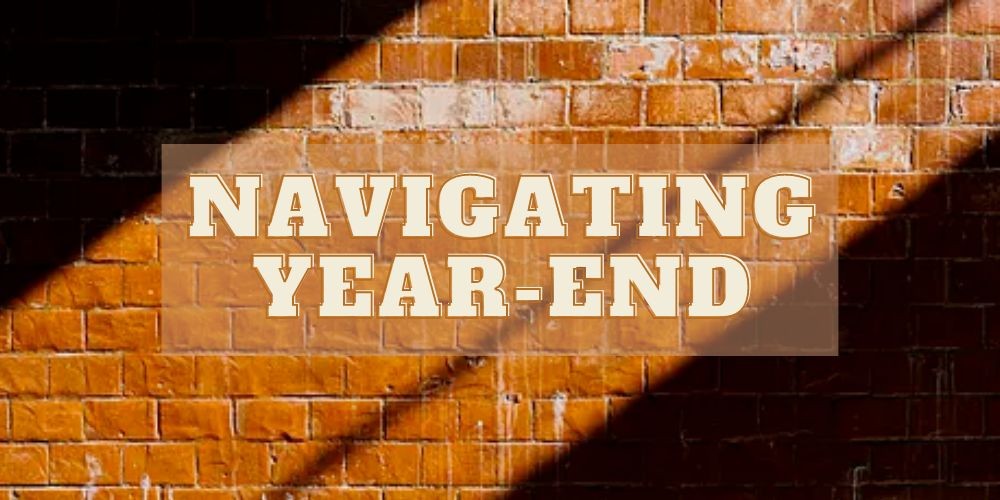 Navigating Year-End Navigating Year-End