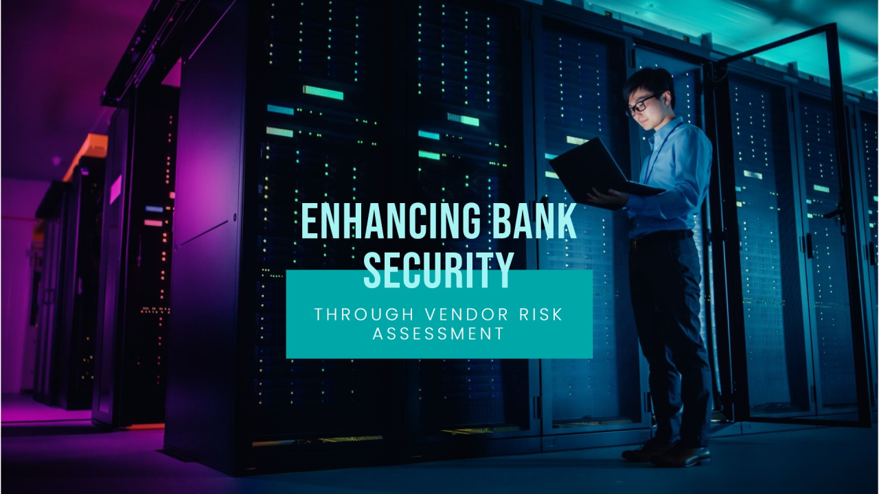 Case Study: Enhancing Bank Security through Vendor Risk Assessment ... Case Study: Enhancing Bank Security through Vendor Risk Assessment ...