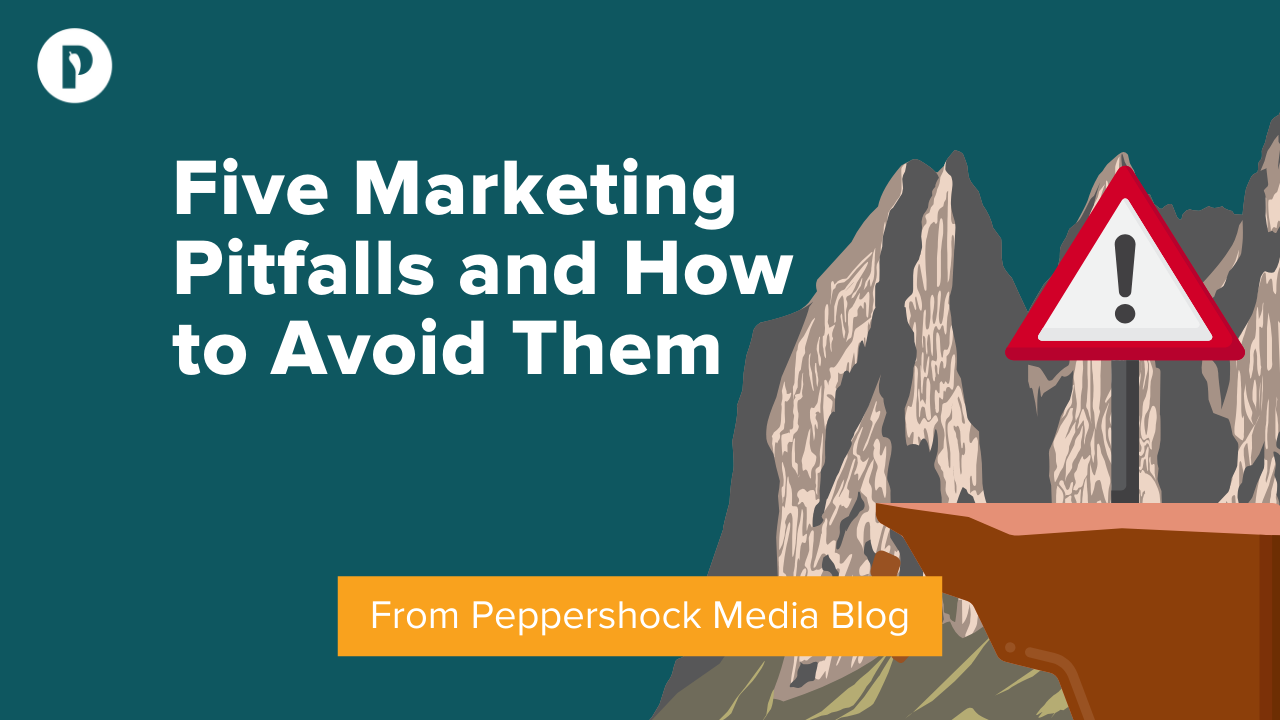 Five Marketing Pitfalls and How to Avoid Them Five Marketing Pitfalls and How to Avoid Them