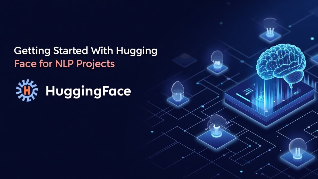 Getting Started with Hugging Face for NLP Projects Getting Started with Hugging Face for NLP Projects