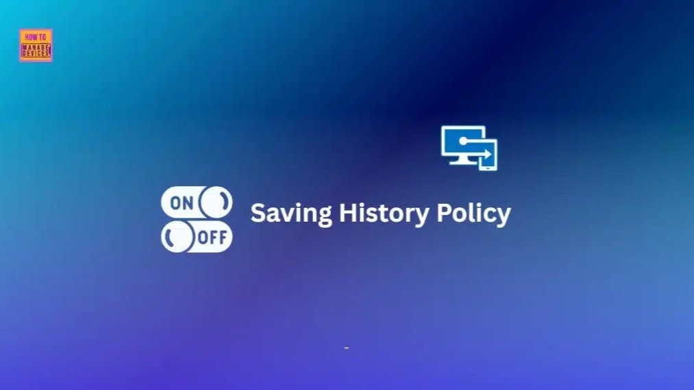 How to Allow or Block Browser History Saving Policy using Intune How to Allow or Block Browser History Saving Policy using Intune