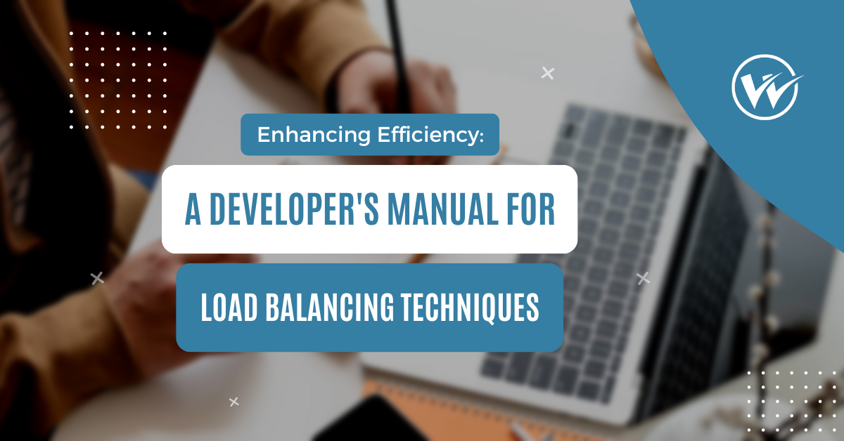 Enhancing Efficiency: A Developer's Manual for Load Balancing Techniques Enhancing Efficiency: A Developer's Manual for Load Balancing Techniques