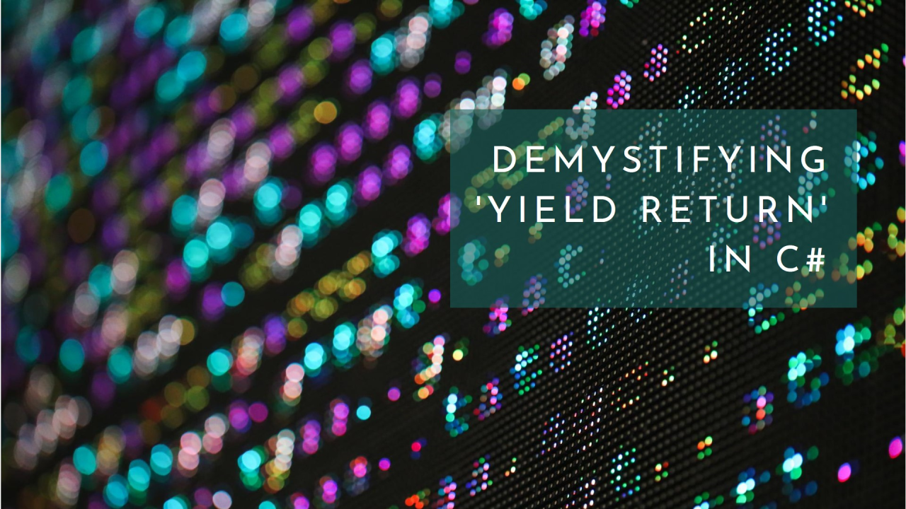 Demystifying 'yield return' in C#: A Powerful Tool for Efficient Code Demystifying 'yield return' in C#: A Powerful Tool for Efficient Code