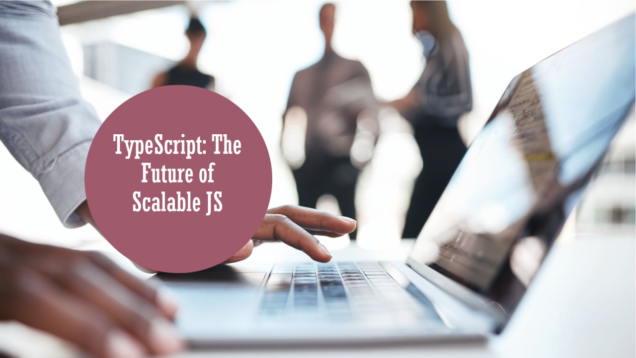 TypeScript: The Modern Standard for Scalable JavaScript Development in 2024 TypeScript: The Modern Standard for Scalable JavaScript Development in 2024
