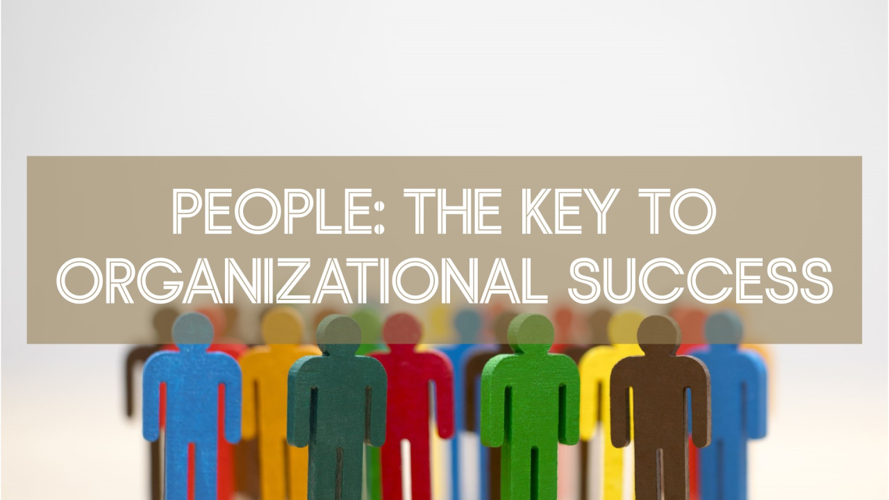 The Indispensable Role of People in Organizational Success The Indispensable Role of People in Organizational Success