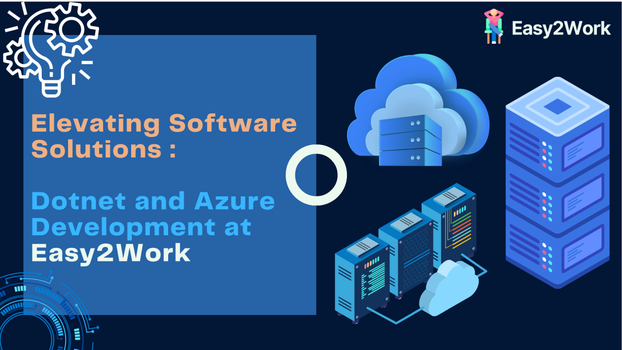 Elevating Software Solutions: Dotnet and Azure Development at Easy2Work Elevating Software Solutions: Dotnet and Azure Development at Easy2Work