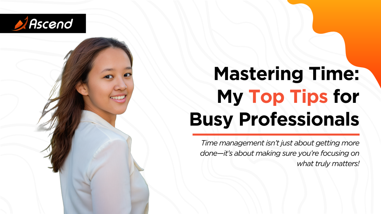 Mastering Time: My Top Tips for Busy Professionals Mastering Time: My Top Tips for Busy Professionals