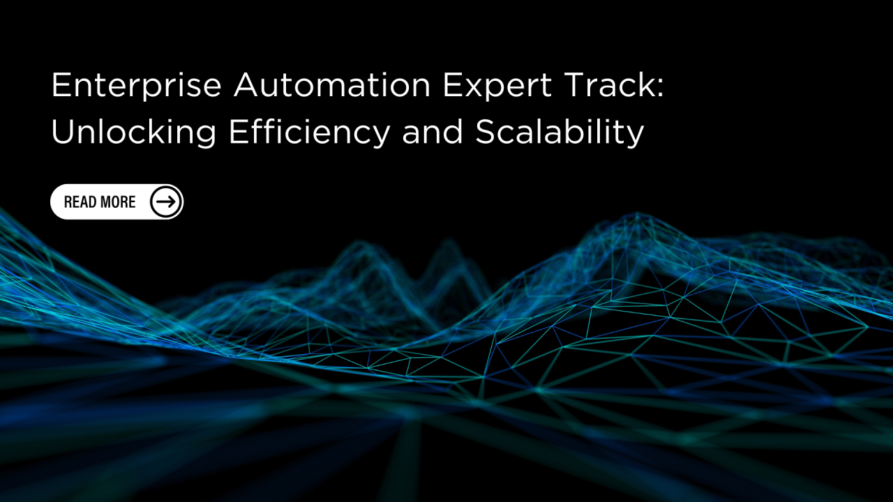 Enterprise Automation Expert Track: Unlocking Efficiency and Scalability Enterprise Automation Expert Track: Unlocking Efficiency and Scalability