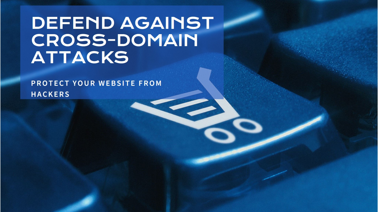 Defending Against Cross-Domain Attacks Defending Against Cross-Domain Attacks