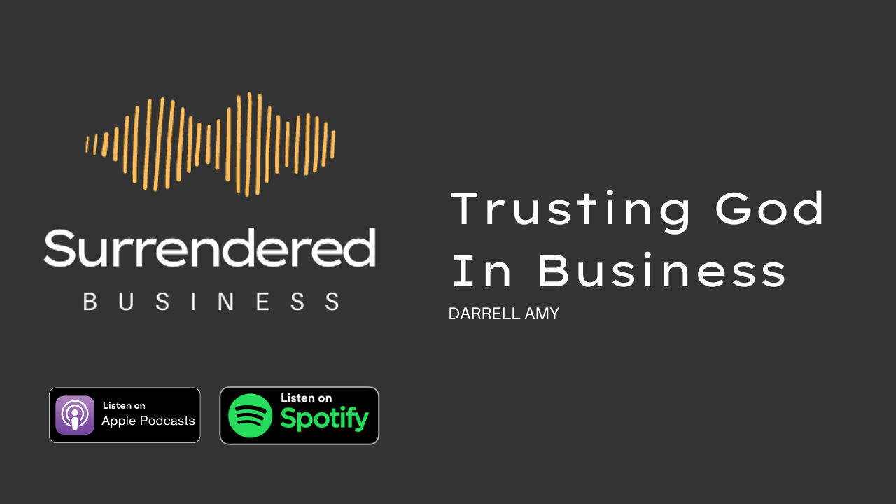 Trusting God In Business with Darrell Amy Trusting God In Business with Darrell Amy