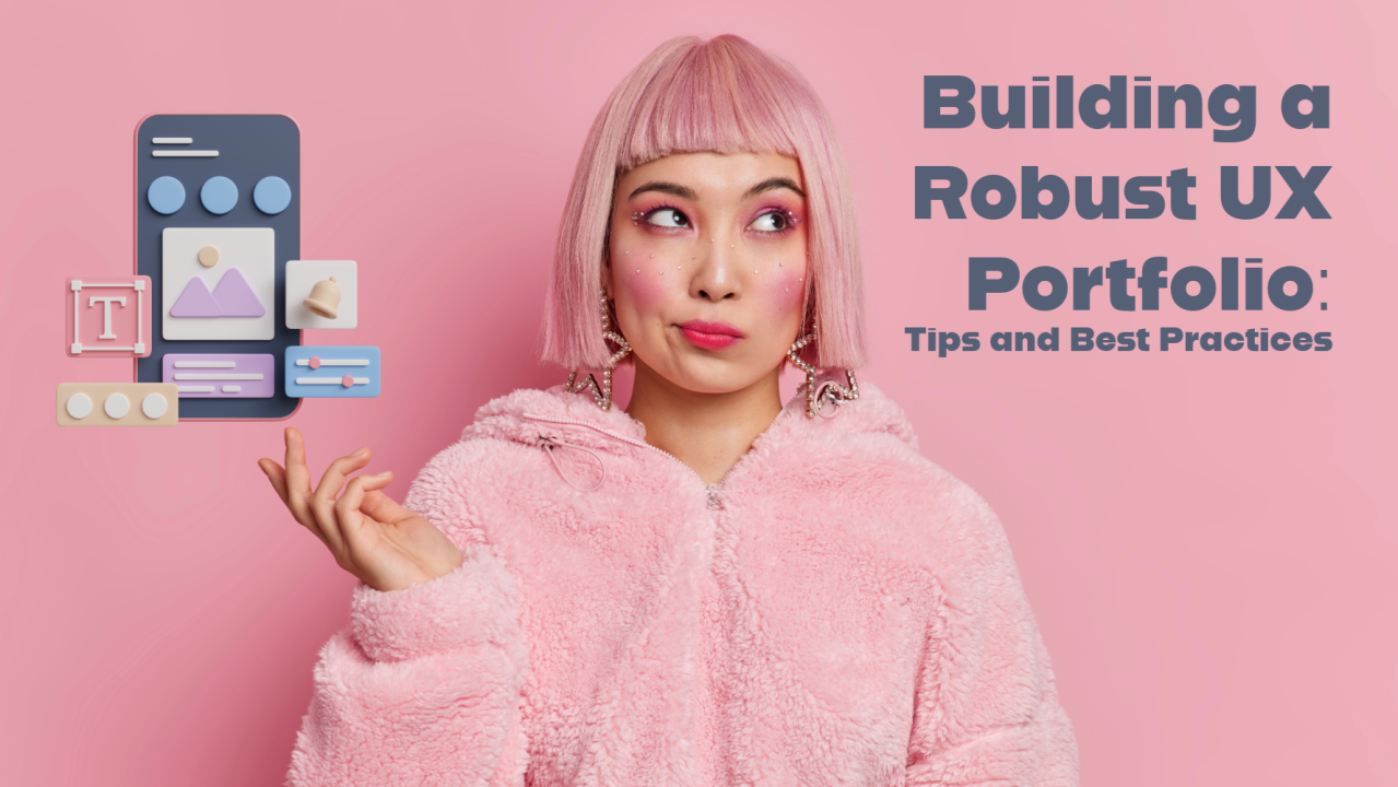 Building a Robust UX Portfolio: Tips and Best Practices Building a Robust UX Portfolio: Tips and Best Practices