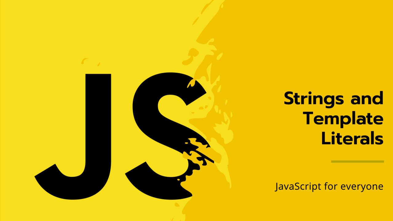 Strings and Template Literals Strings and Template Literals